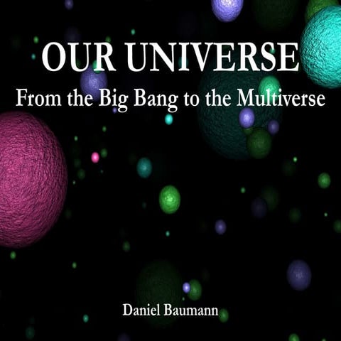 Our Universe: From the Big Bang to the Multiverse | PDF