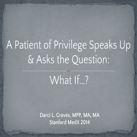 A Patient of Privilege Speaks Up and Asks the Question "What if ...