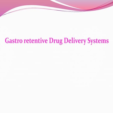 Gastroretentive Drug Delivery System | PPTX