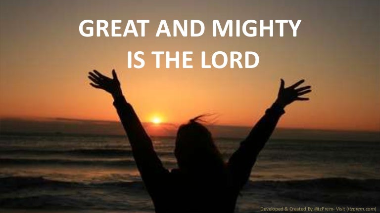 Great and mighty is the lord our god