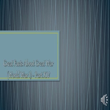 Great facts about great war (world war i) part xiv | PPTX