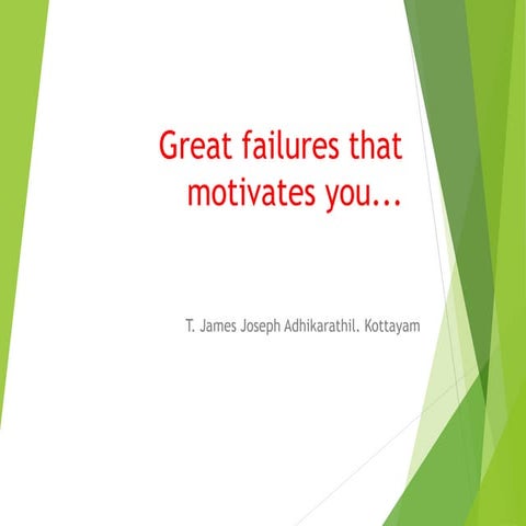 Great failures for motivation.James Joseph Adhikarathil Kottayam | PPT