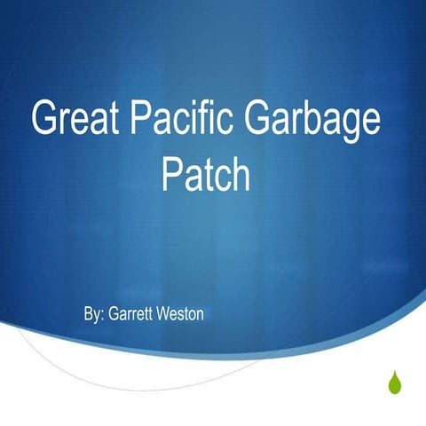 Garrett Weston-Great pacific garbage patch present. | PPTX