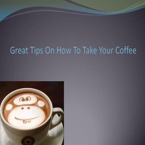 Great tips on how to take your coffee | PPT