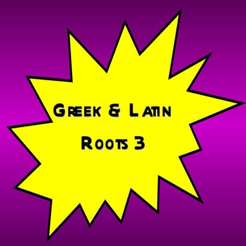 Greek & Latin Roots 3 | PPT