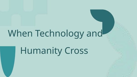 When Technology and Humanity Cross .pptx