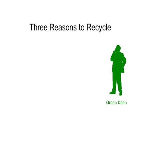 Green Dean 3 Reasons To Recycle | PPT