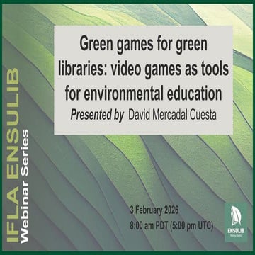 IFLA ENSULIB Webinar - Green games for green libraries: video games as ...