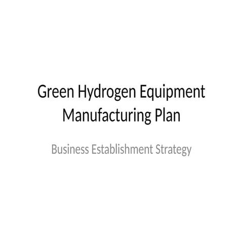 Green_Hydrogen_Equipment_Manufacturing_Plan.pptx