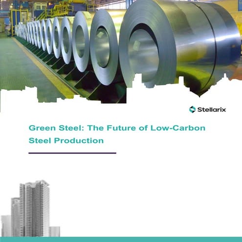 Green Steel The Future of Low-Carbon Steel Production.pdf