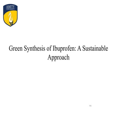 Green_Synthesis_of_Ibuprofen and comparison | PPTX