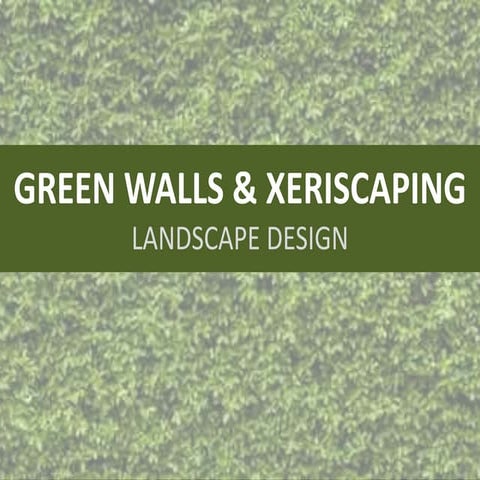 Green walls & xeriscaping | PPTX