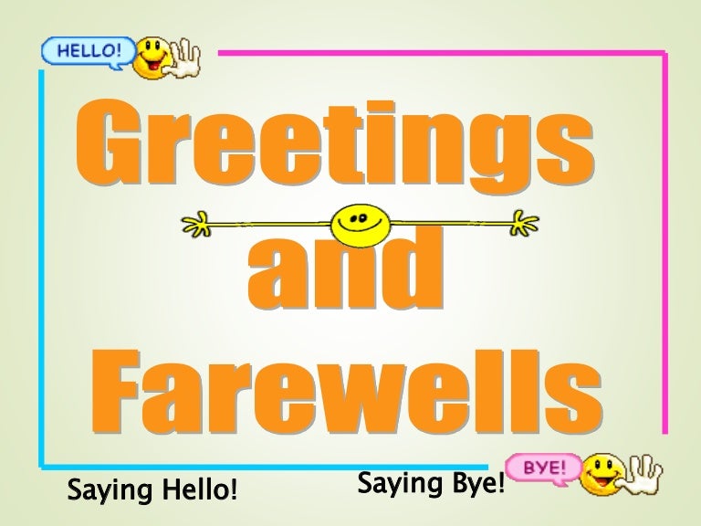 Greetings and farewells