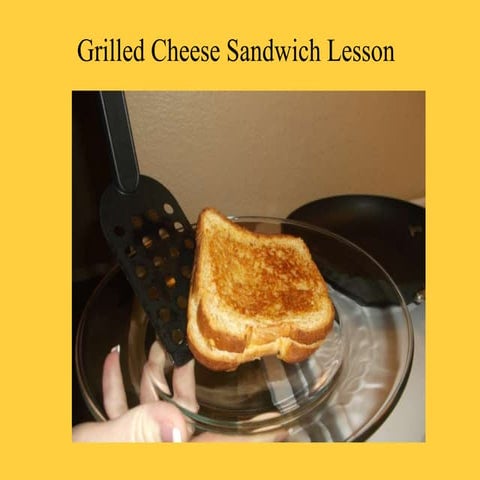Grilled cheese sandwich lesson 1 | PPTX