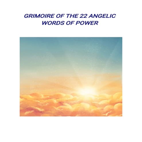 GRIMOIRE OF THE 22 ANGELIC WORDS OF POWER - CHANDY GARCIA | PDF