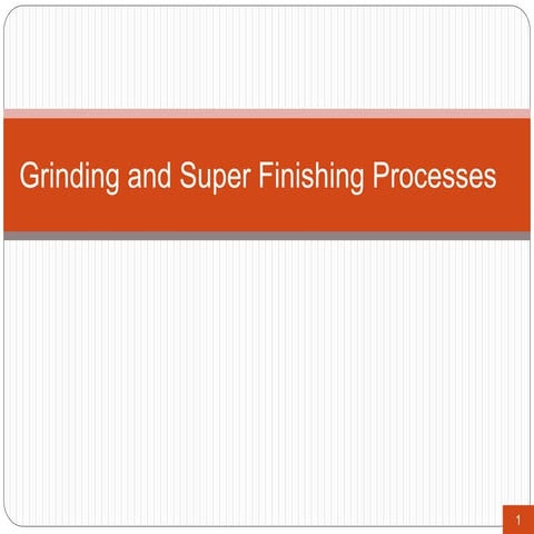 Grinding and Super Finishing Processes. | PPTX