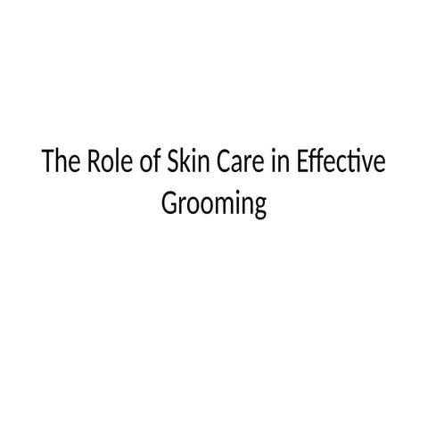 The Art of Proper Grooming For Skincare | PPTX