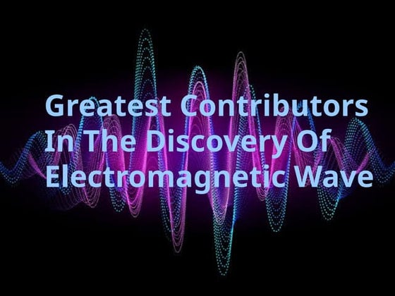 History of electromagnetic wave’s discovery | PPTX | Physics | Science