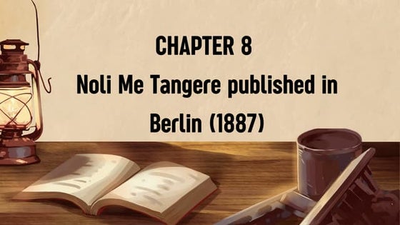 Chapter 8: Noli Me Tangere Published in Berlin (1887) | PPT
