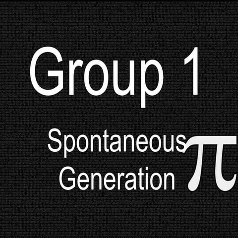 Group 1 Spontaneous Generation (How Life Begins ?) | PPT