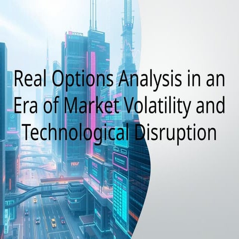 Real Options Analysis in an Era of Market Volatility and Technological ...