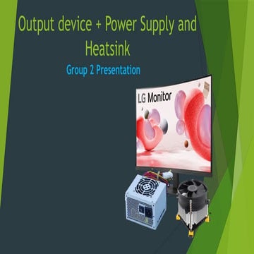 GROUP 2 PRESENTATION(OUTPUT DEVICE, POWERSUPPLY AND HEATSINK).pptx
