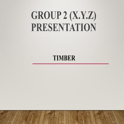 GROUP 2 (X.Y.Z) TIMBERs PRESENTATION.ppt
