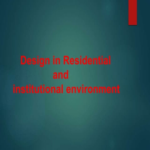 Design in Residential and institutional environment | PPTX