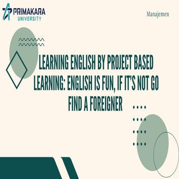 Learning English by Project Based Learning: English is fun, if It's not ...