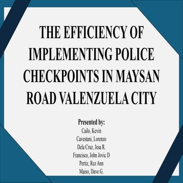GROUP 5 EFFICIENCY OF IMPLEMENTING POLICE CHECKPOINTS IN MAYSAN ROAD VALENZUELA.pptx