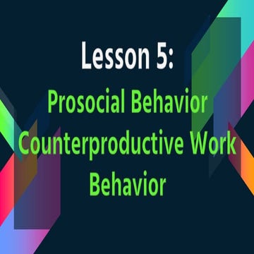 GROUP 5 (HBO) - LESSON 5 Prosocial Behavior & Counterproductive Work ...