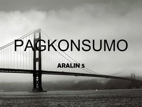 PAGKONSUMO (ARALIN 5) | PPT
