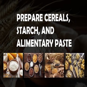 Prepare cereals, starches and alimentary paste | PPTX