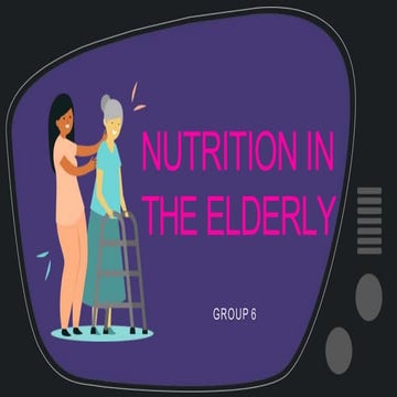 GROUP 6_NUTRITION IN THE ELDERLY.pptx
