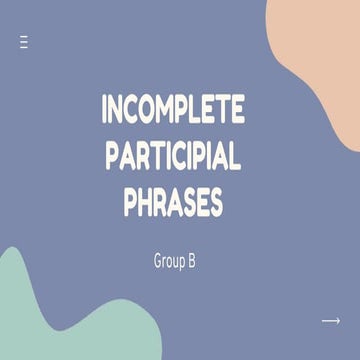 GROUP B_GRAMMAR FOR TOEFL_INCOMPLETE PARTICIPIAL PHRASES.pdf