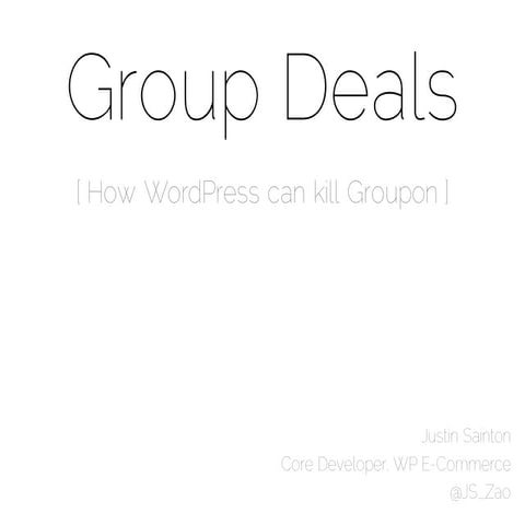 Group Deals Presentation - WordCamp NZ / WordCamp Seattle | PPT