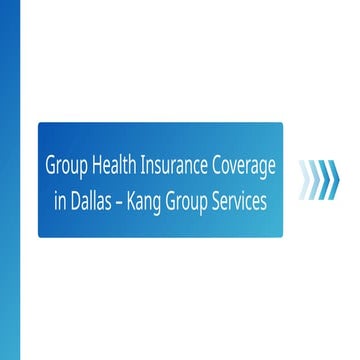 Group Health Insurance Coverage in Dallas – Kang Group Services | PPTX