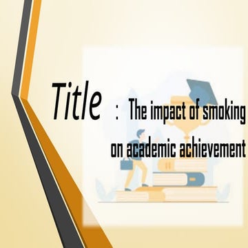 The impact of smoking on academic achievement | PPTX