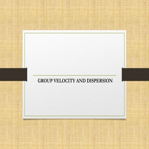 Group velocity and dispersion | PPT