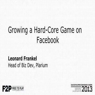 Growing a Hardcore Game on Facebook - GDC Europe 2013 | PPT