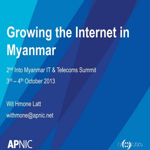 Growing the Internet in Myanmar - Myanmar Telecom & ICT Global Summit | PDF