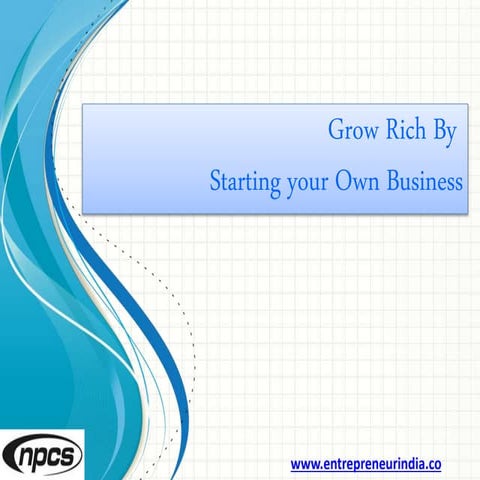 Grow Rich By Starting Your Own Business | PPTX
