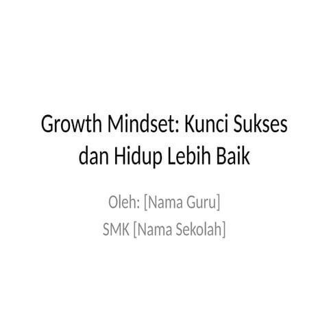 Growth Mindset Untuk Siswa SMK/SMA Tingkat Dasar | PPTX