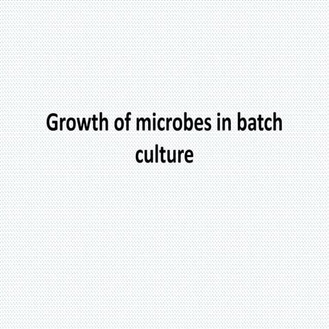Growth of microbes in batch culture | PPTX