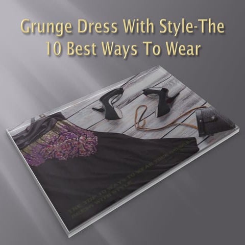 Grunge Dress With Style-The 10 Best Ways To Wear.pdf | Women\'s ...