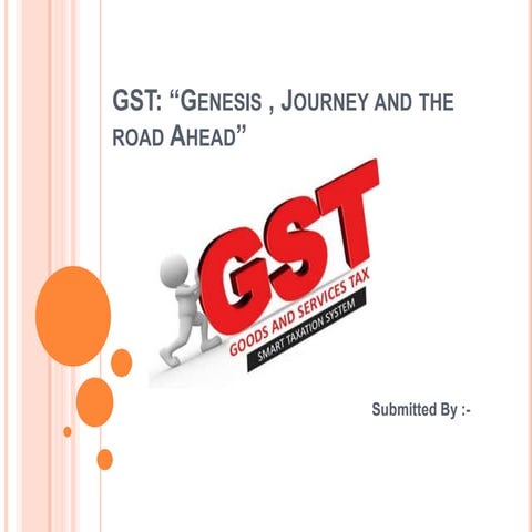 Gst: genesis , journey , and the road Ahead". | PPTX