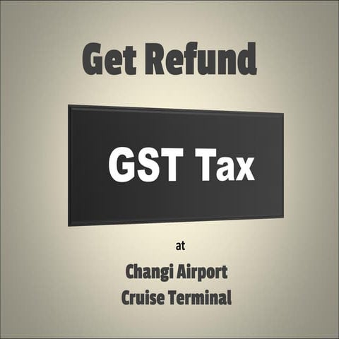 GST tax refund at Singapore Changi Airport and Cruise Terminal | PDF