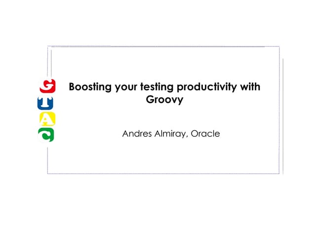 GTAC Boosting your Testing Productivity with Groovy | PPT | Free Download GTAC Boosting your Testing Productivity with Groovy | PPT | Free Download