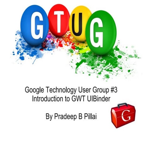 Google Web toolkit GWT 2.0 UiBinder Talk @ South Florida Google Technology User Group (GTUG ...