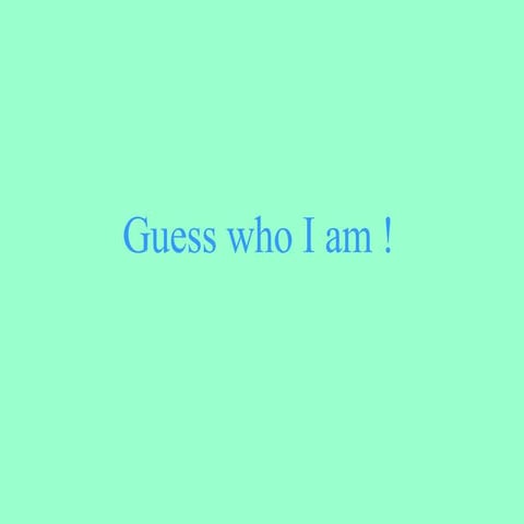 Guess Who I Am ! | PPT